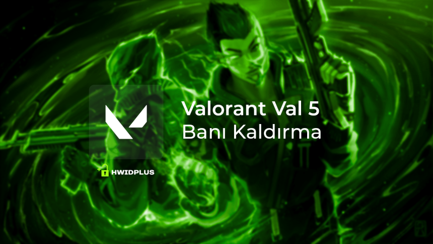 Valorant Val 5 Banı Kaldırma - HwidPlus - HWID Spoofer Satın Al